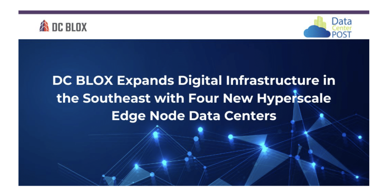 DC BLOX Expands Digital Infrastructure in the Southeast with Four New Hyperscale Edge Node Data ...